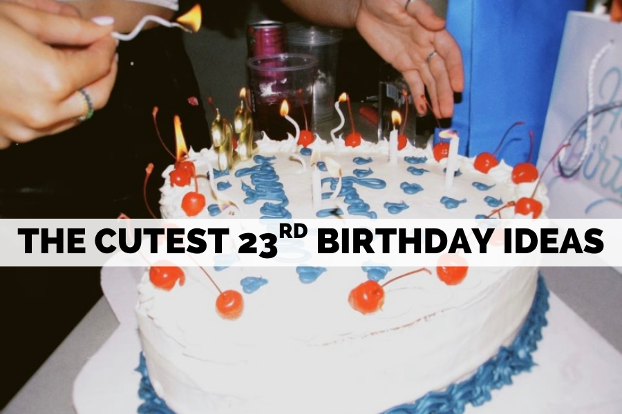 15 Cutest 23rd Birthday Ideas For This Year - Ryality